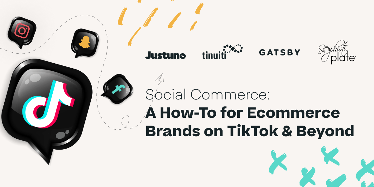 Social Commerce: A How-To For Ecommerce Brands on TikTok & Beyond - Justuno